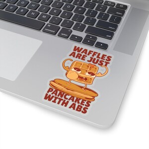 Waffle Are Just Pancakes With Abs Kiss-cut Stickers Transparent Sticker ...