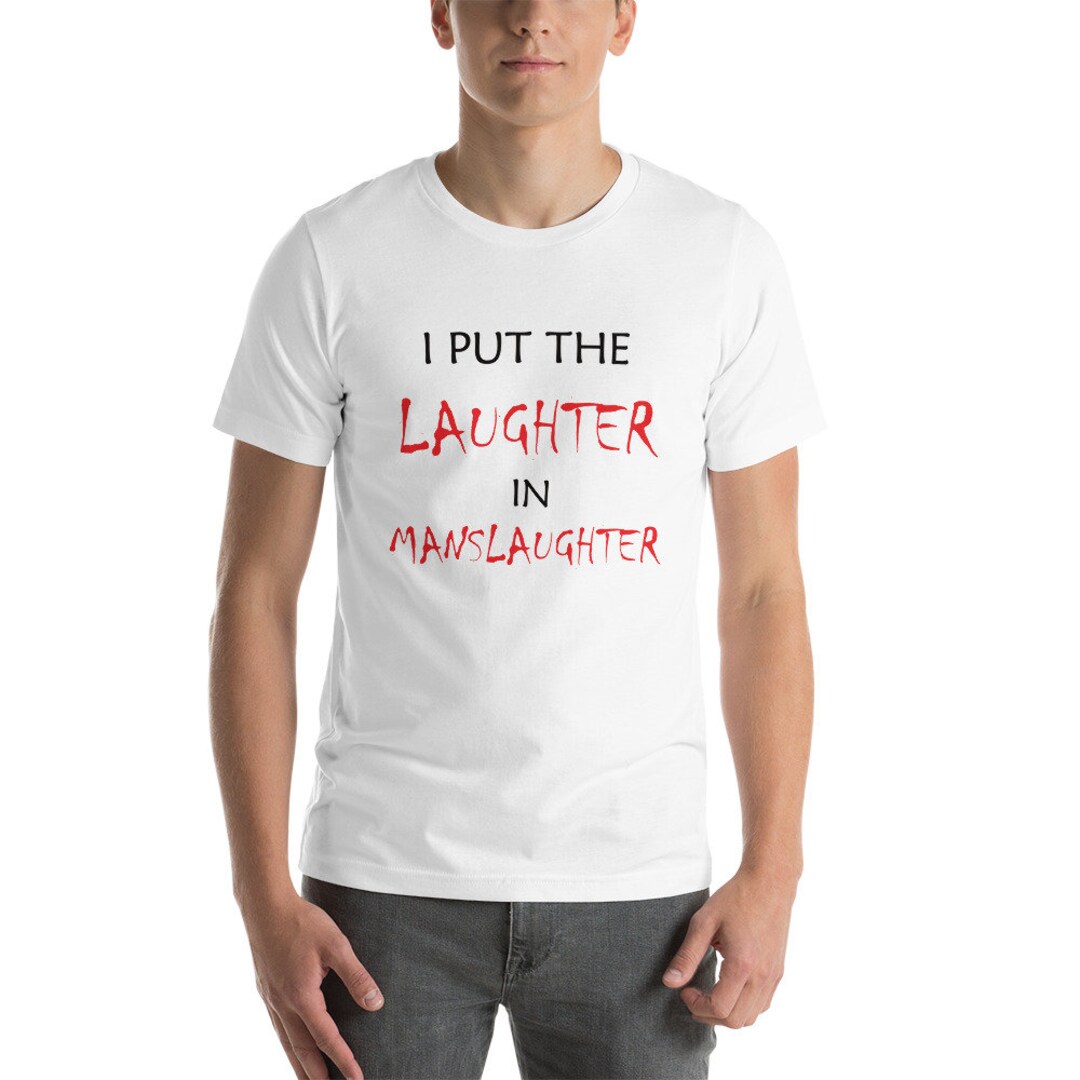 I Put the Laughter in Manslaughter Funny Halloween T-shirt - Etsy
