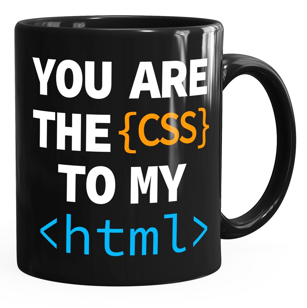 Coffee Mug You Are the CSS to My HTML Valentine's Day Saying Programmer Computer Scientist Love ...
