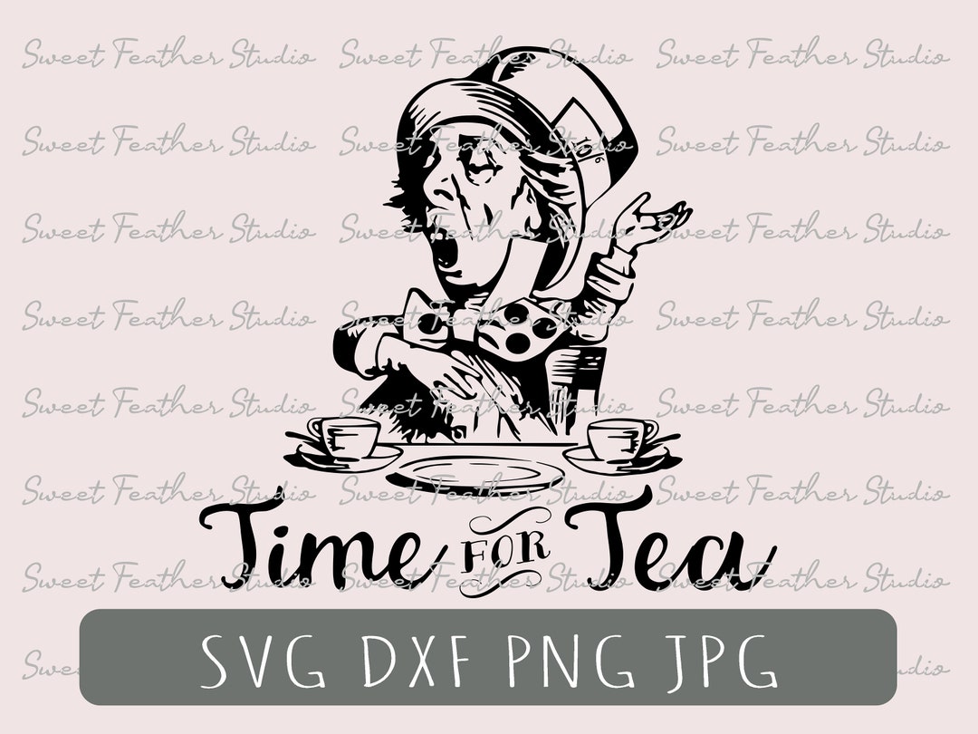Mad Hatter SVG & DXF "time for Tea" - for Cutting Machines, Printing ...