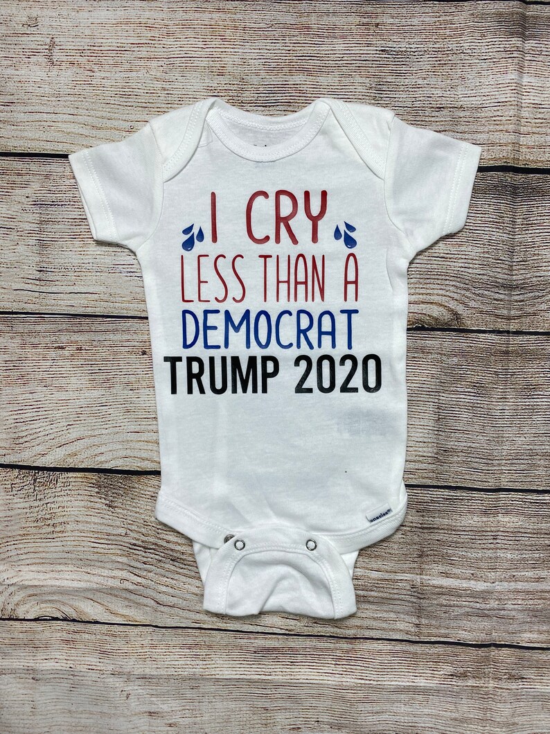 I Cry Less Than A Democrat. Political Onesie. Republican Baby | Etsy
