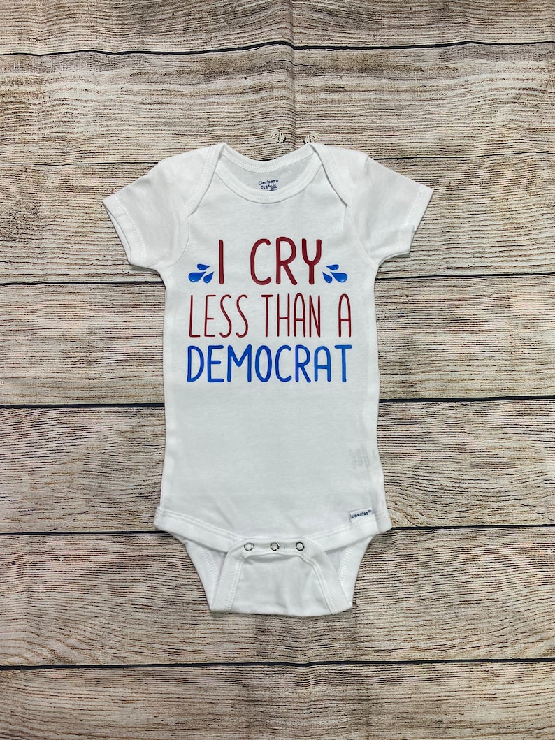 I Cry Less Than A Democrat. Political Onesie. Republican Baby Onesie ...