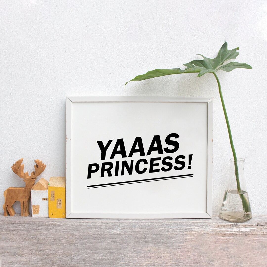 Yaaas Princess Printable Art Print - Etsy
