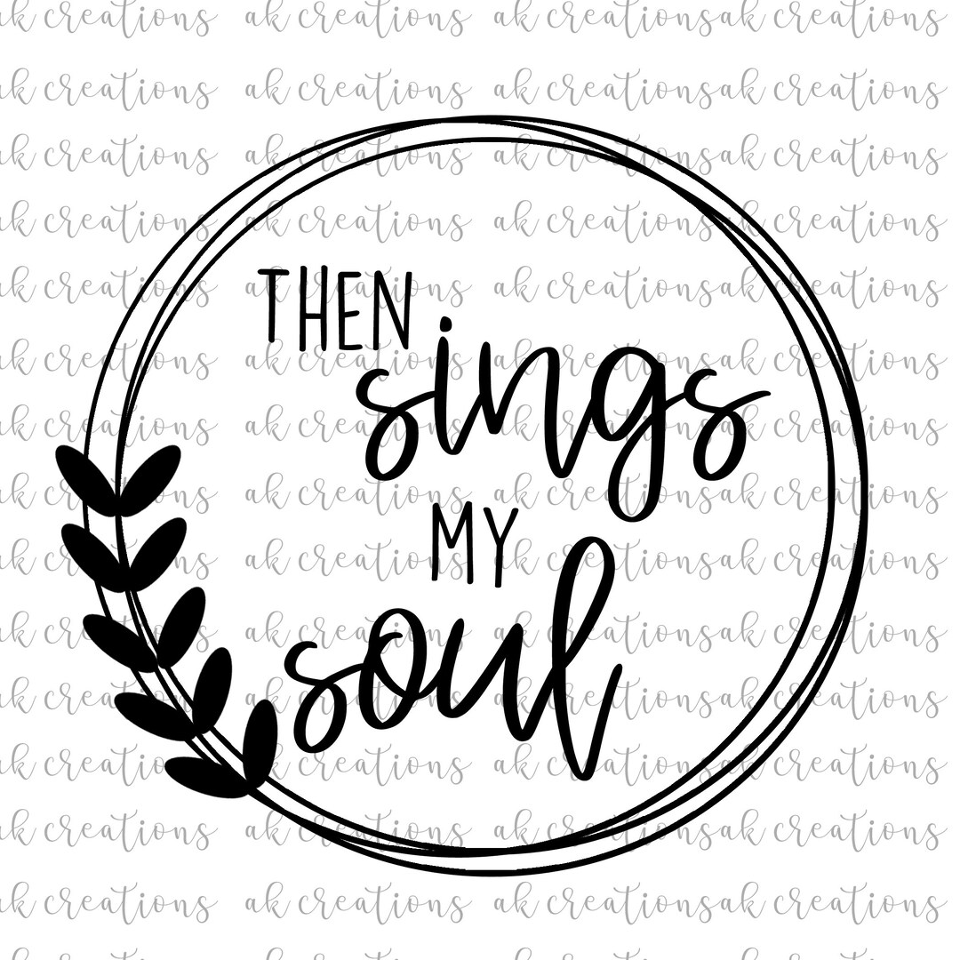 Then Sings My Soul SVG File - Etsy