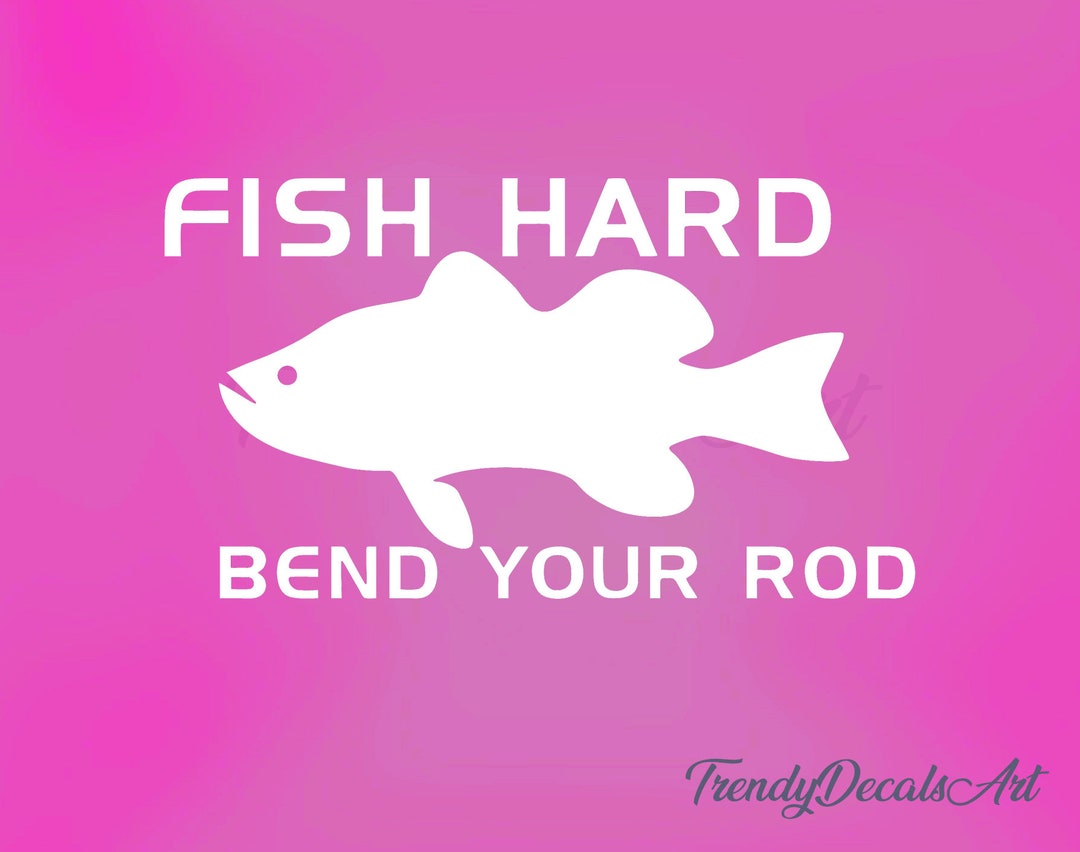 Fish Hard Bend Your Rod Decal, Fishing Decal, Fishing Sticker, Fishing ...
