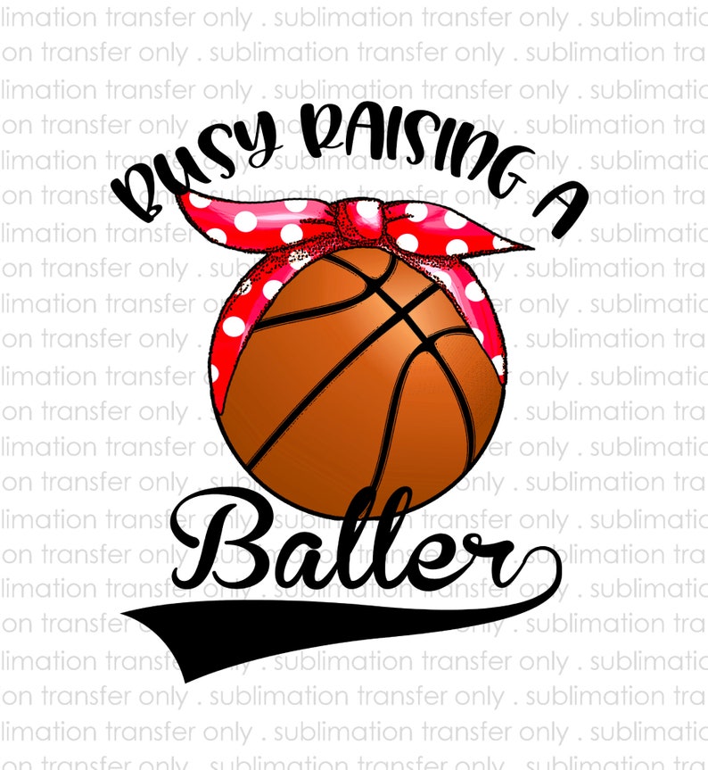 Sublimation Transfer-busy Raising A Baller-transfer for - Etsy