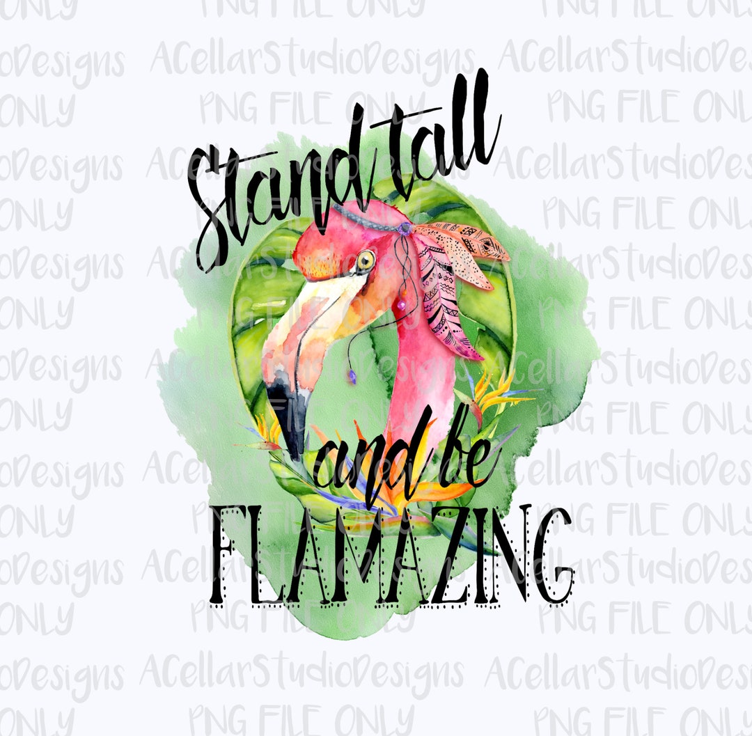 PNG File-digital Downloadstand Tall and Be Flamazingsublimation Design ...