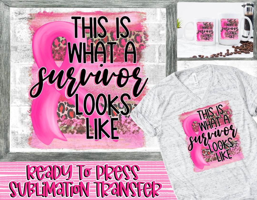 Sublimation Transfer-ready to Pressthis is What a Survivor Looks ...