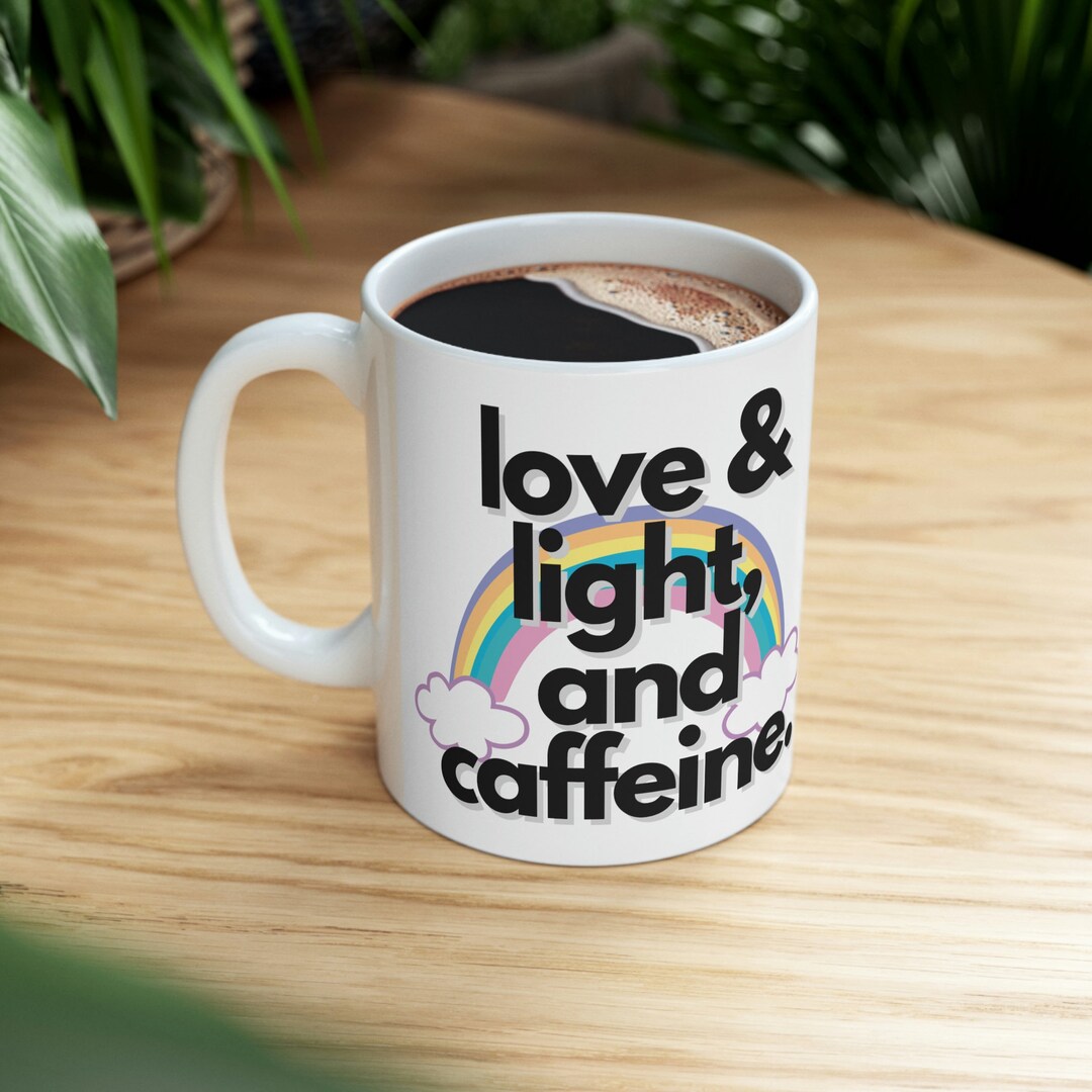 Love Light Caffeine Coffee Cup: No More Live, Laugh, Love Let's Keep It ...