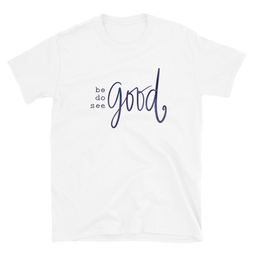 Be Good Do Good See Good Tee / Good Vibes Only / Inspirational - Etsy