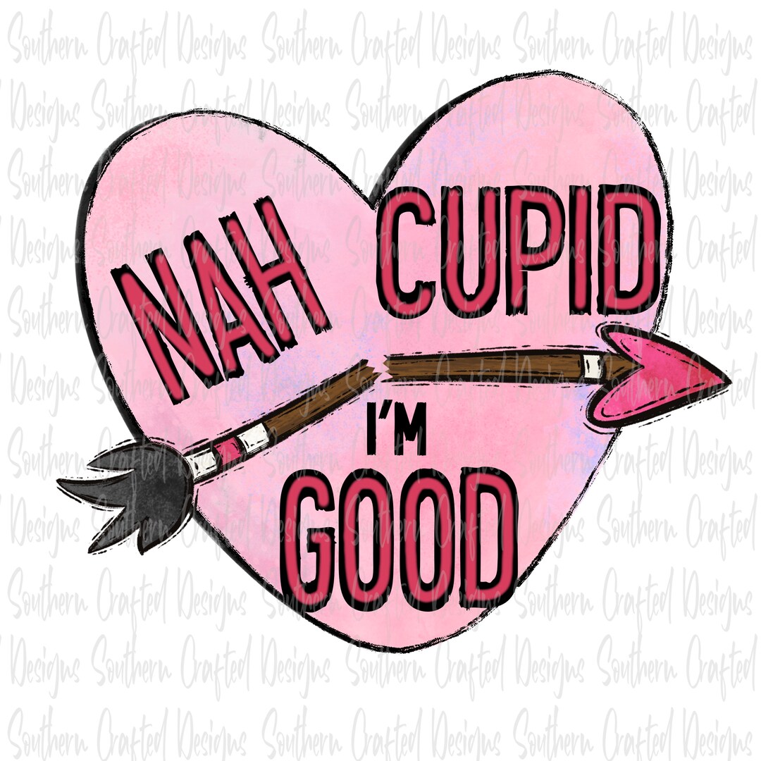Valentine Png Nah Cupid Im Good Png Commercial Use Digital Download Be ...