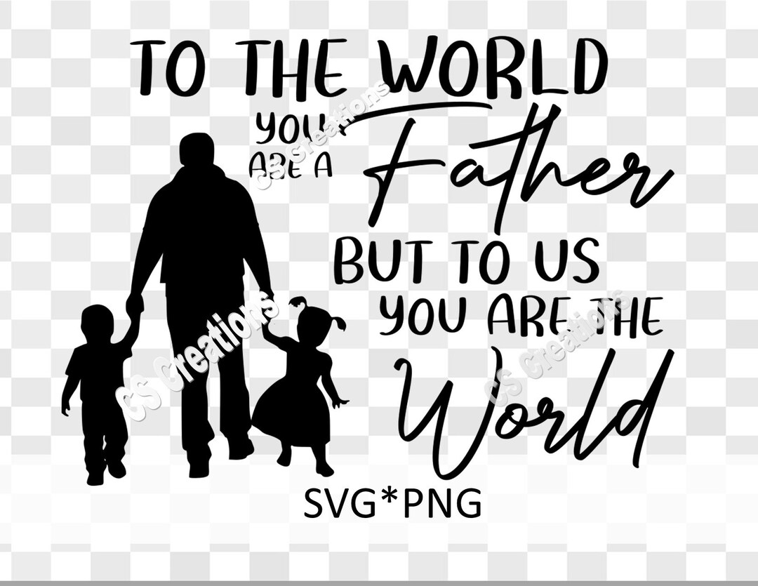 To the World You Are a Father but to Us You Are the World SVG/PNG - Etsy