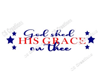 Instant SVG/DXF/PNG God Shed His Grace on Thee Svg, United Svg, America ...