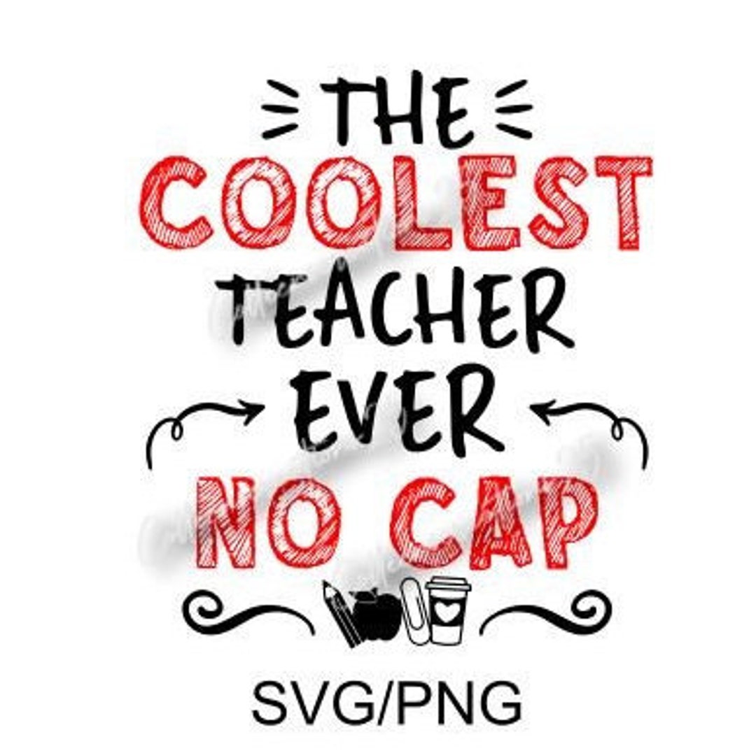 Coolest Teacher Ever No Cap SVG/PNG - Etsy
