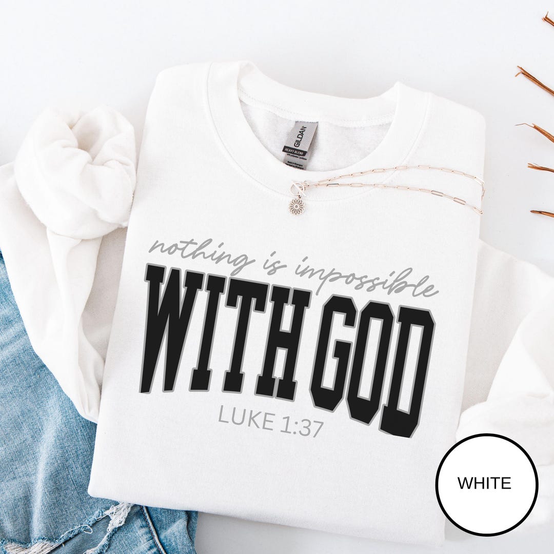Nothing is Impossible With God Sweatshirt, Bible Verse Shirt, Christian ...