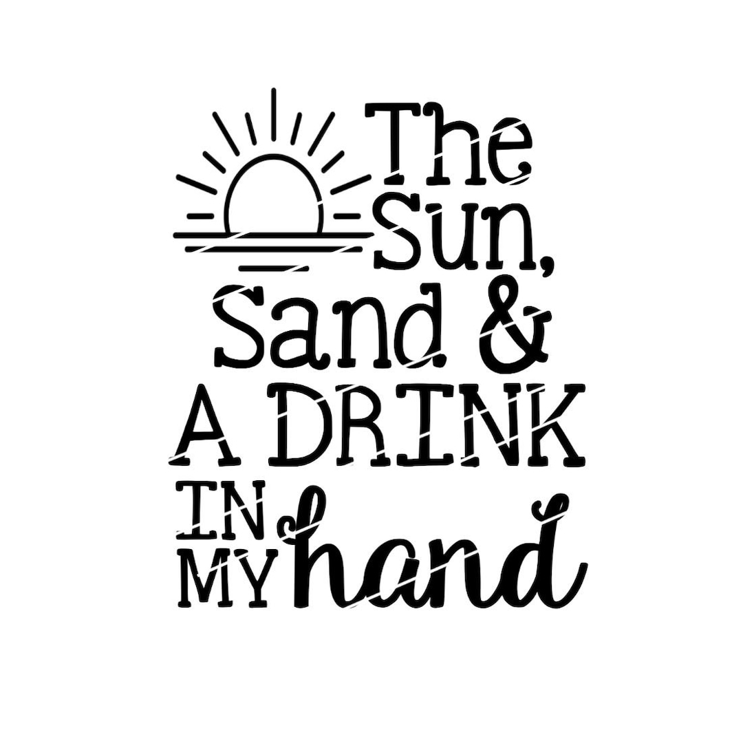 The Sun Sand & Drink in My Hand SVG File for Summer Koozies or Vacation ...