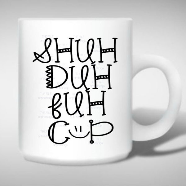 Shuh Duh Fuh Cup Svg - Etsy