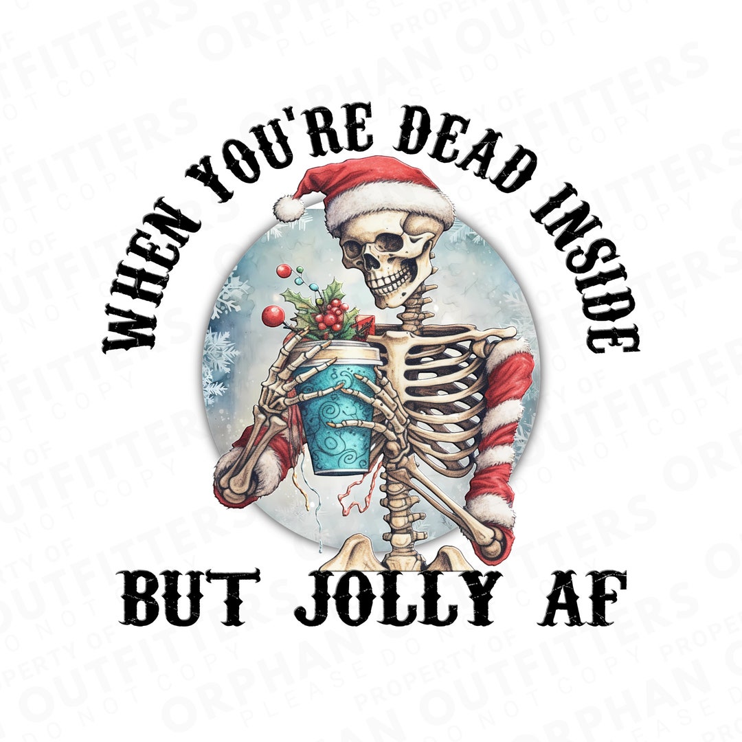 Dead Inside but Jolly AF PNG, Christmas Sublimation Best Seller Design ...