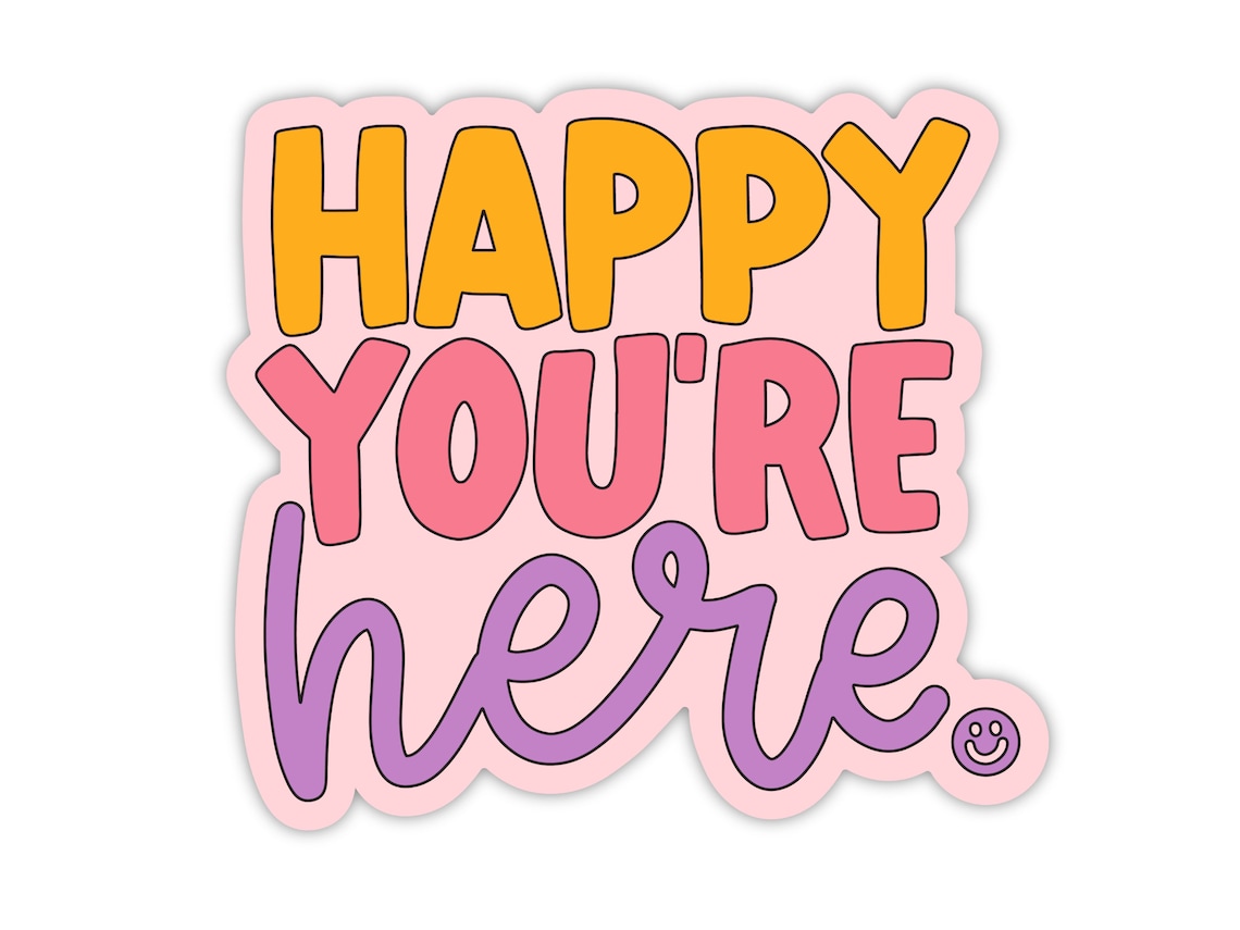 Happy You're Here Sticker Mental Health Sticker for Her - Etsy
