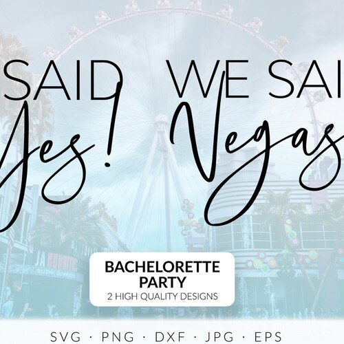 I Said Yes Svg We Said Vegas Svg Nashville Bachelorette Cut Etsy