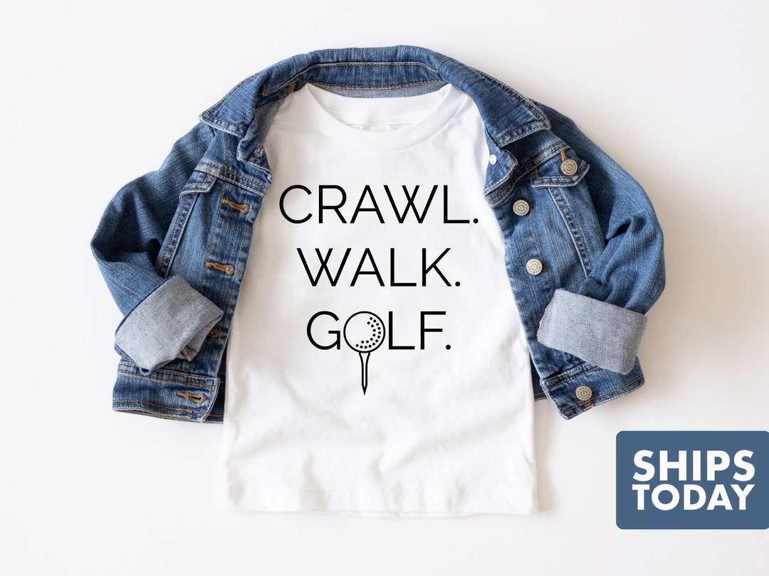 Funny Golf Toddler Shirt: Crawl Walk Golf Kids Clothes - Etsy