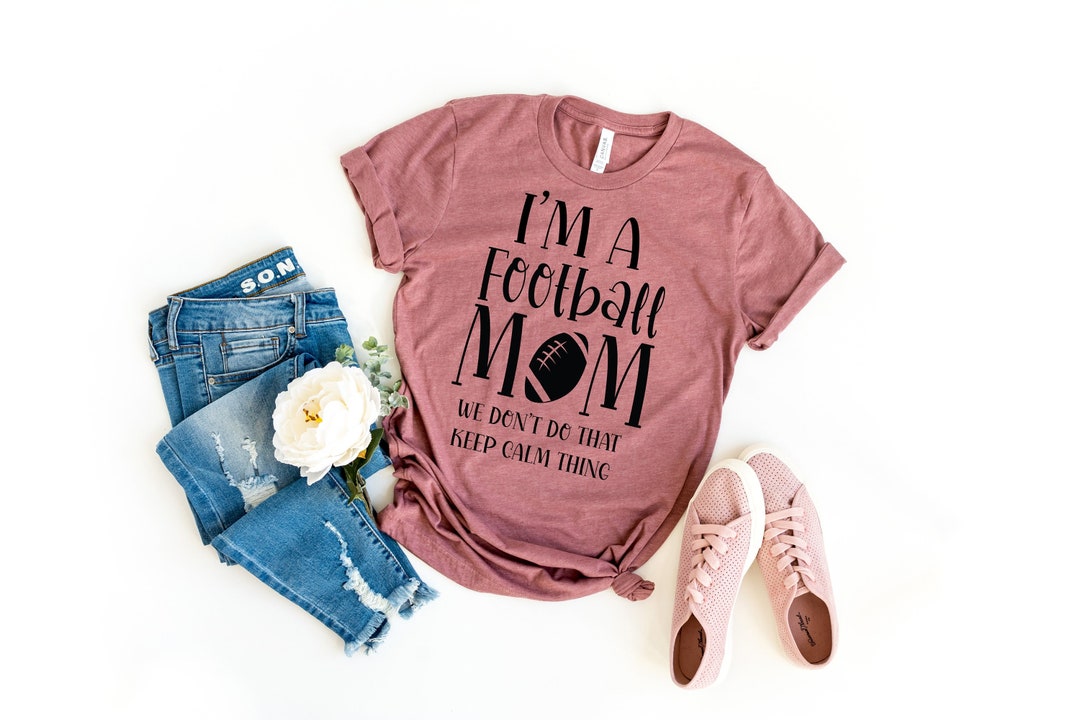 I'm A Football Mom We Don't Do That Keep Calm Thing, Football Mom ...
