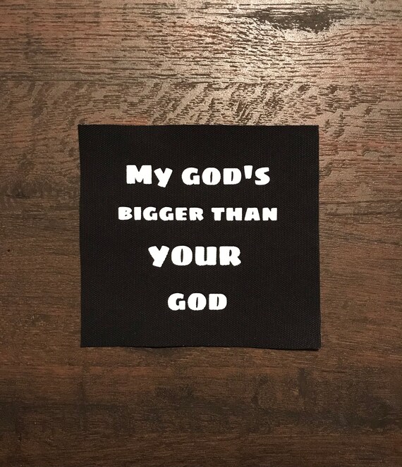 My Gods Bigger Than Your God Patch Etsy