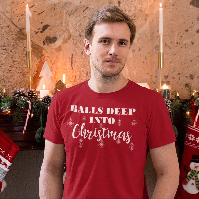 Balls Deep Into Christmas Christmas T Shirt Holiday T Shirt Etsy