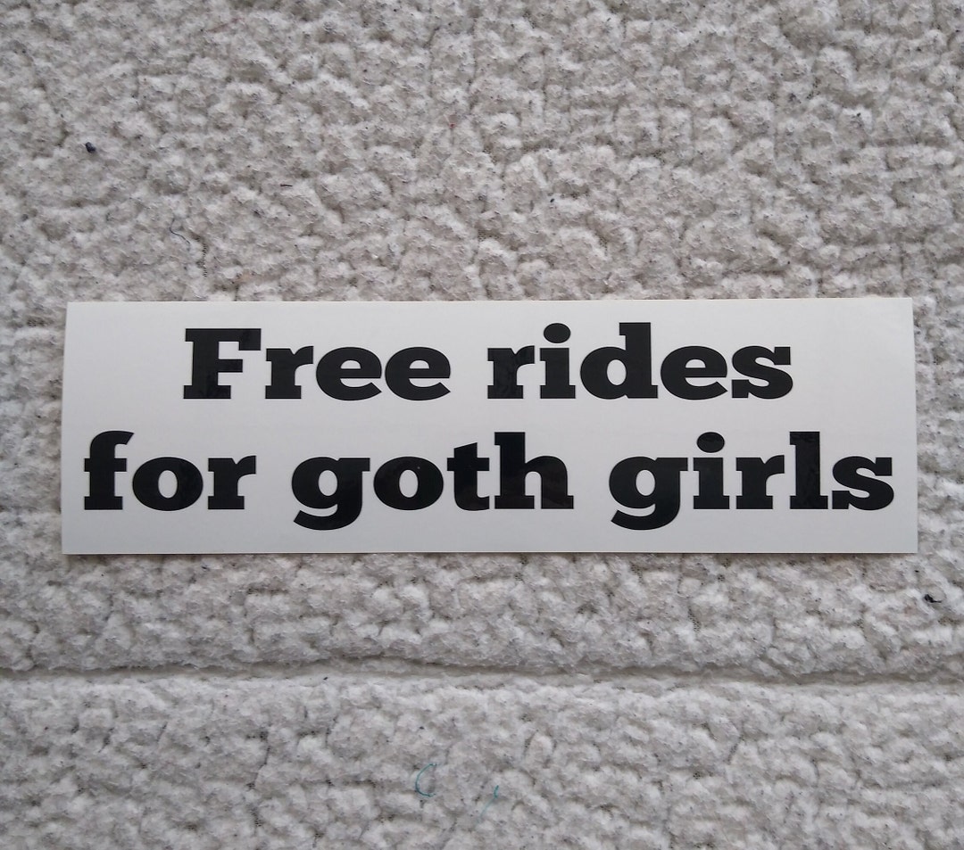 Free Rides for Goth Girls I Brake for Goth Girls Original Bumper ...