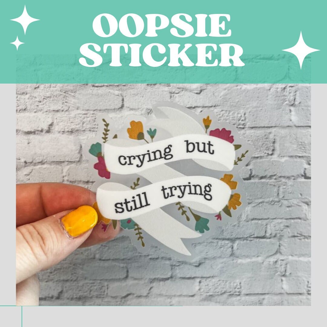 Crying but Still Trying | OOPSIE STICKER, Vinyl Sticker, Waterproof ...