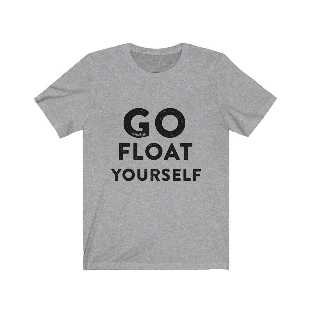Go Float Yourself Shirt the 100 Shirt the 100 Cw Shirt the - Etsy