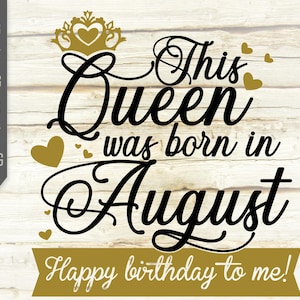 This Queen Was Born in August. Happy Birthday to Me Svg. Birthday Queen ...