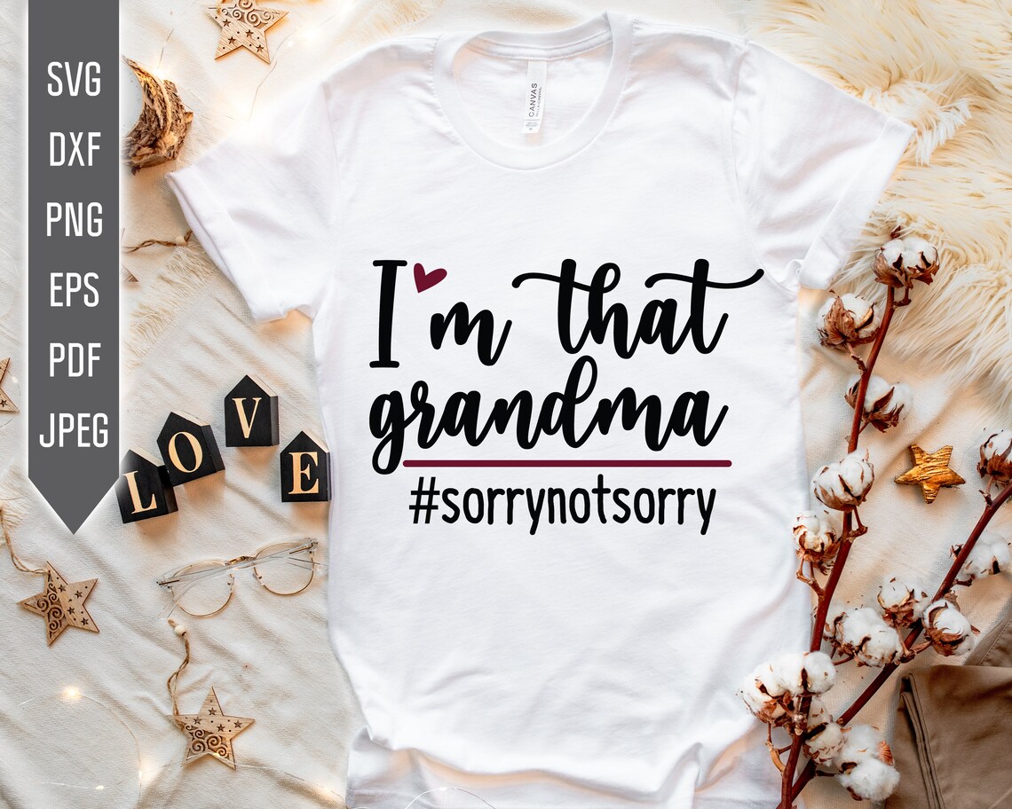 I Am That Grandma Sorry Not Sorry Svg. Funny Grandmother Dxf, Png, Eps ...