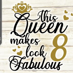 8th Birthday Svg. This Queen Makes 8 Look Fabulous Svg. Birthday Queen ...