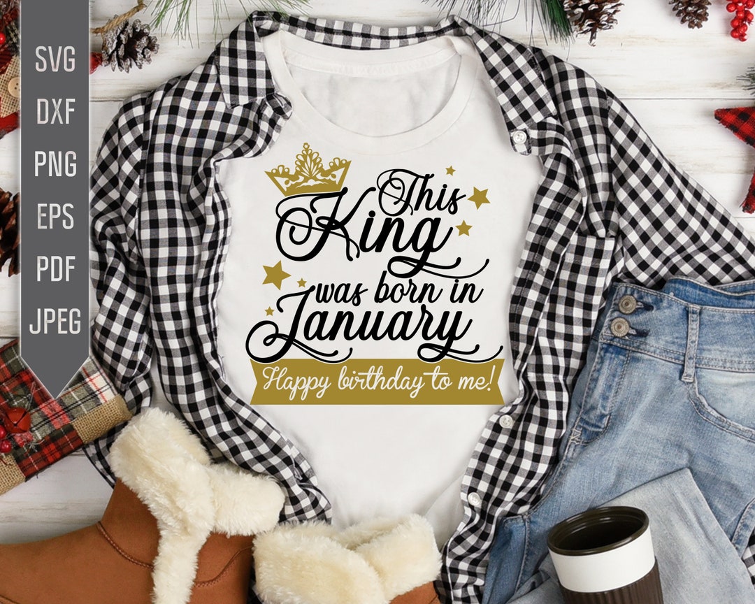 January Birthday Svg. This King Was Born in January. Happy Birthday to ...
