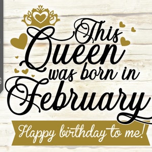 This Queen Was Born in February. Happy Birthday to Me Svg. Birthday ...