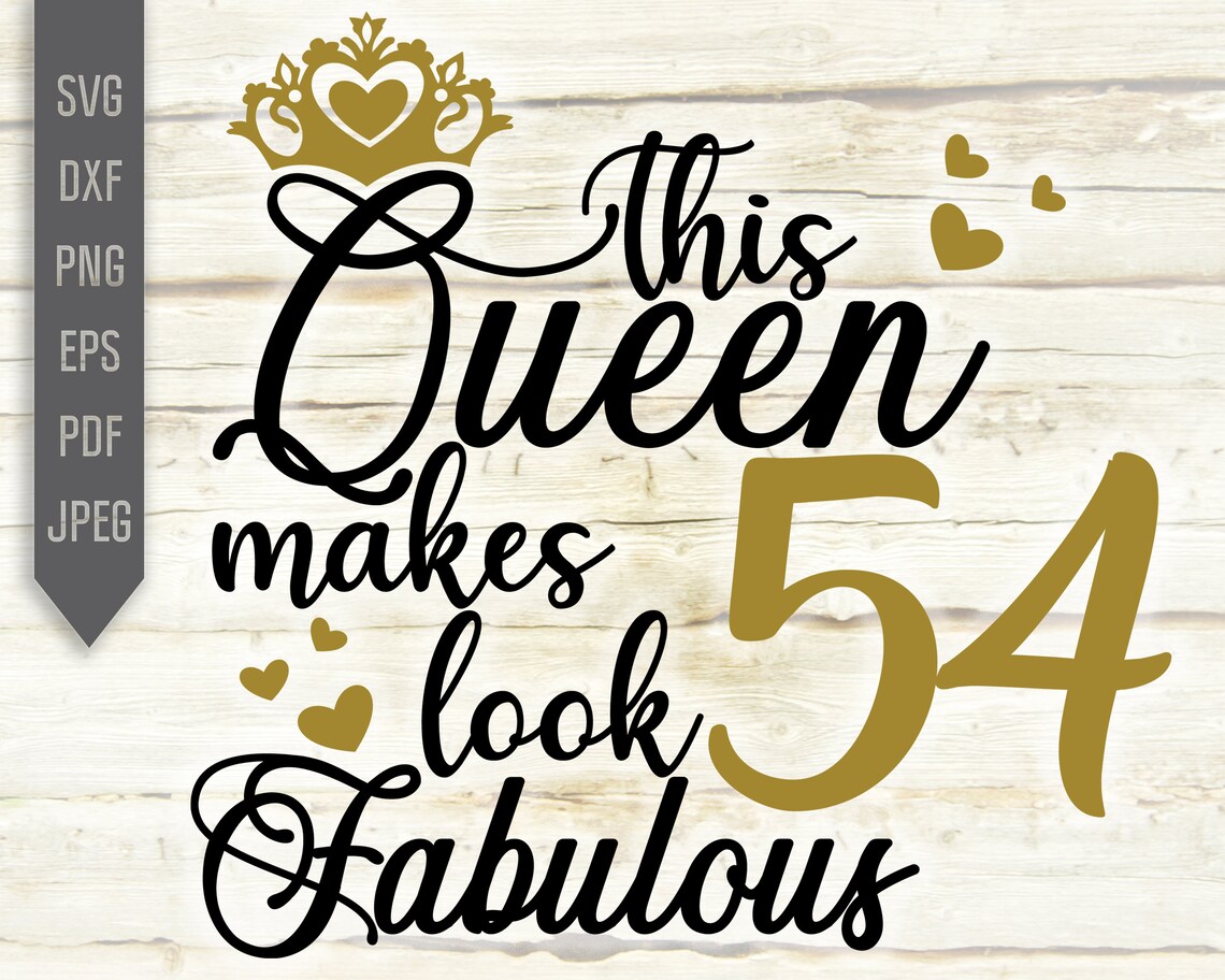 54th Birthday Svg. This Queen Makes 54 Look Fabulous Svg. - Etsy