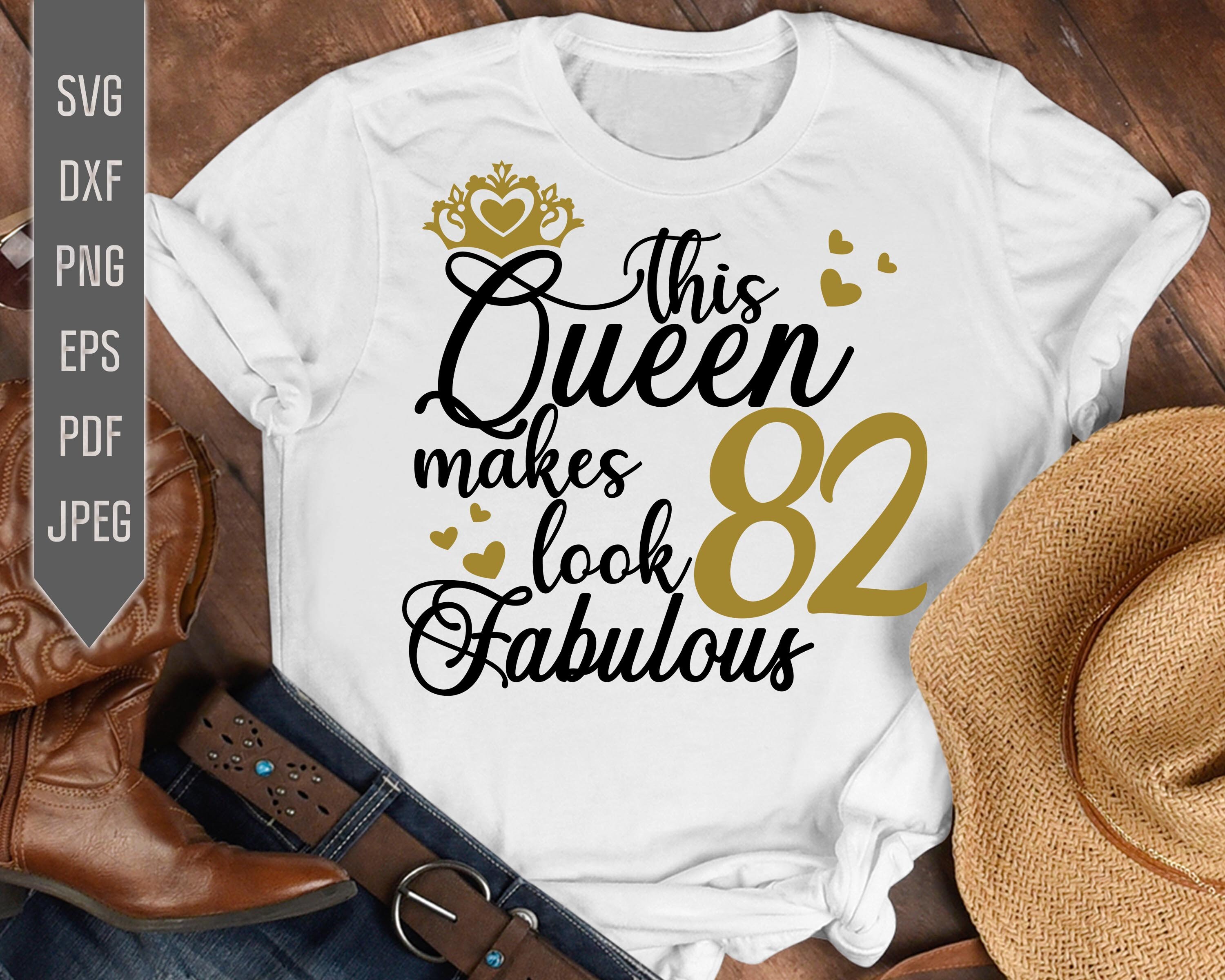 82nd Birthday Svg. This Queen Makes 82 Look Fabulous Svg. Birthday ...