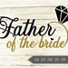 Father of the Bride Svg. Wedding Svg. Bride Team Svg. Wedding Roles Svg ...