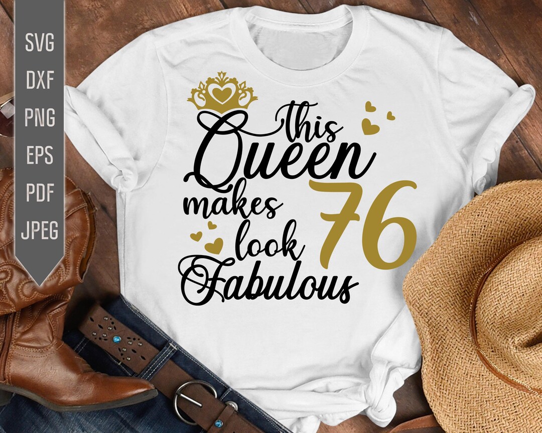 76th Birthday Svg. This Queen Makes 76 Look Fabulous Svg. Birthday ...