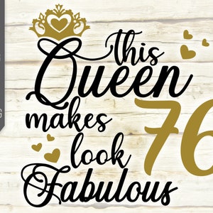 76th Birthday Svg. This Queen Makes 76 Look Fabulous Svg. Birthday ...