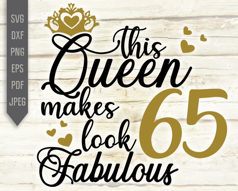 65th Birthday Svg. This Queen Makes 65 Look Fabulous Svg. Birthday ...