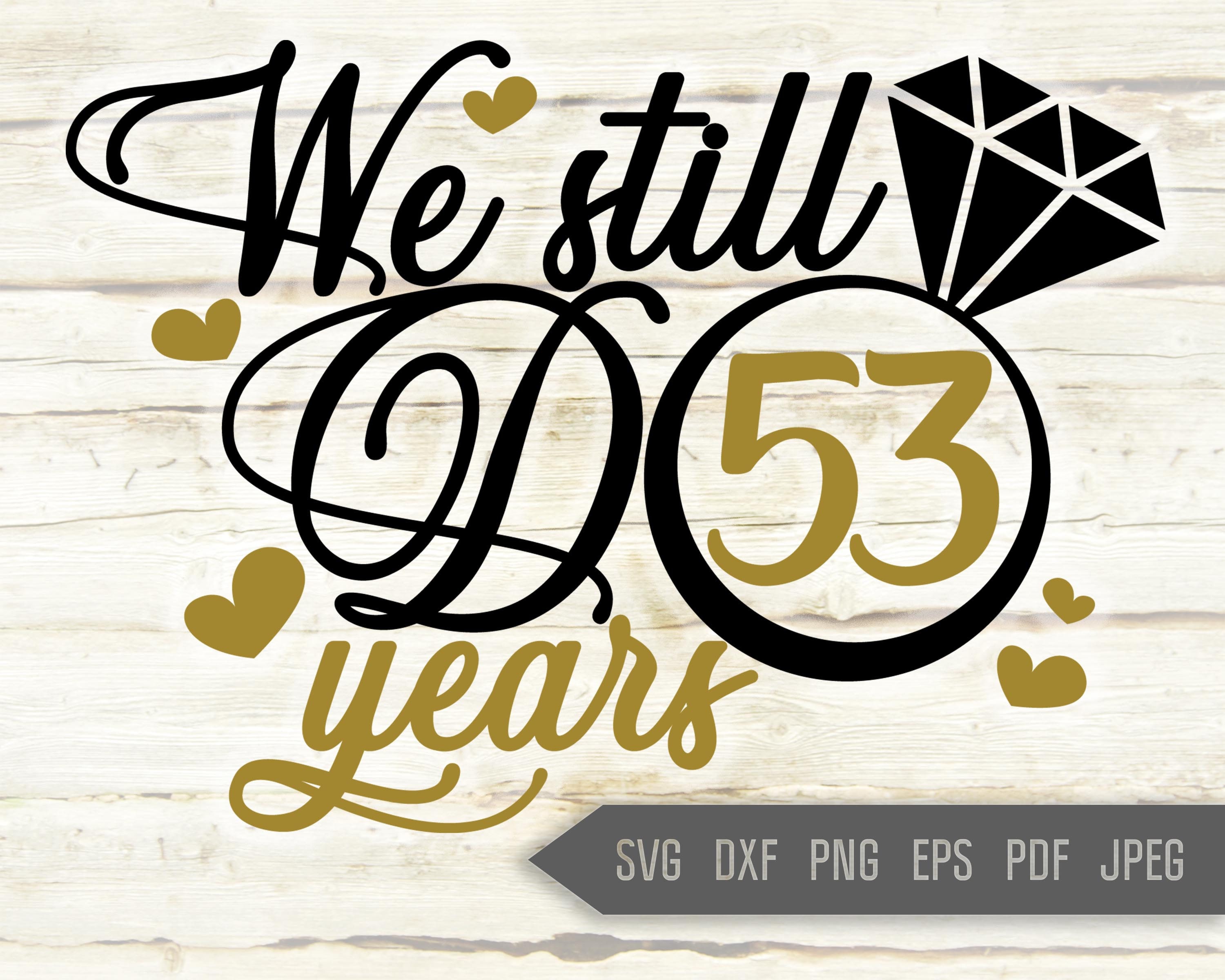 We Still Do 53 Years Svg. Wedding Anniversary Svg. 53rd - Etsy