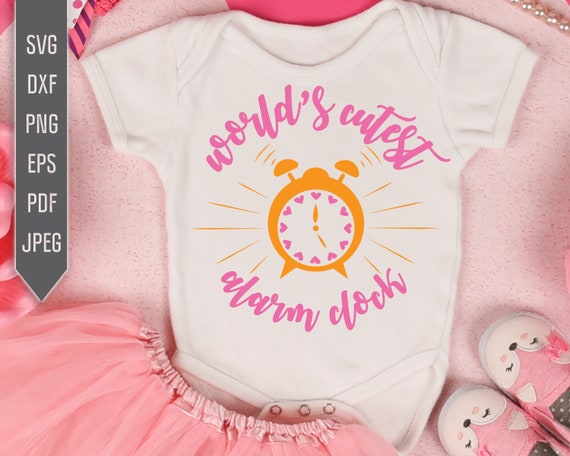 World's Cutest Alarm Clock Svg. Baby Girl Svg. Newborn | Etsy