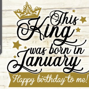 January Birthday Svg. This King Was Born in January. Happy Birthday to ...
