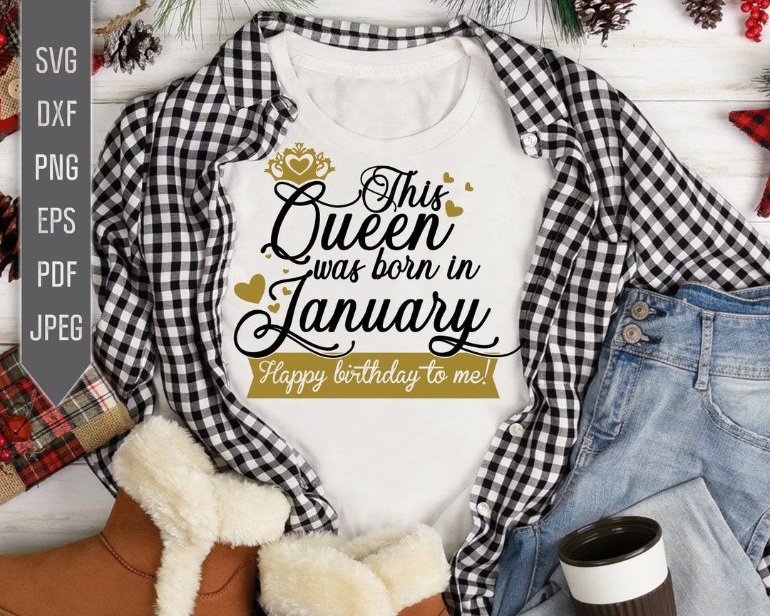 This Queen Was Born in January. Happy Birthday to Me Svg. Birthday ...