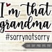 I Am That Grandma Sorry Not Sorry Svg. Funny Grandmother Dxf, Png, Eps ...
