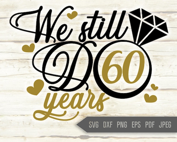 We Still Do 60 Years Svg. Wedding Anniversary Svg. 60th | Etsy