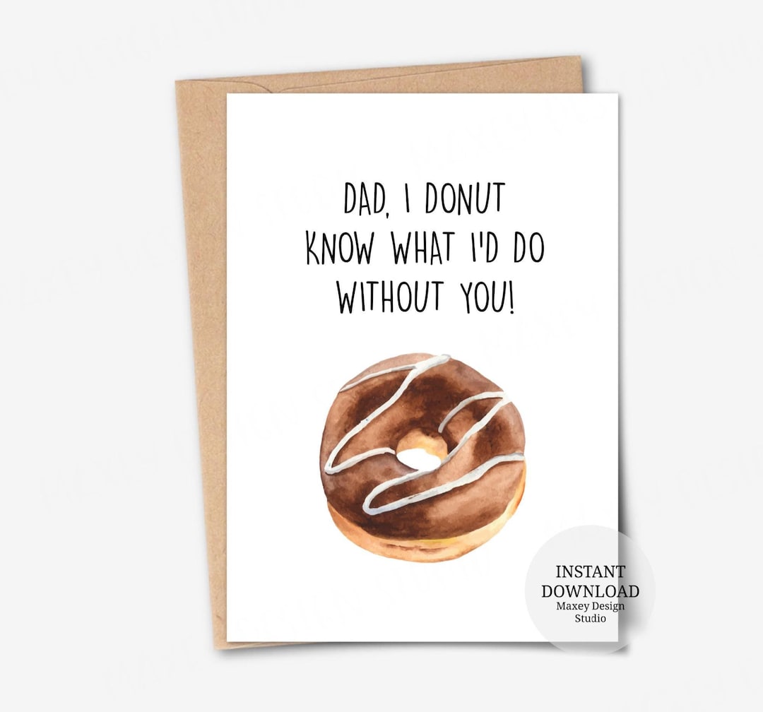 Printable Card, Dad I Donut Know What I'd Do Without You, Humorous ...