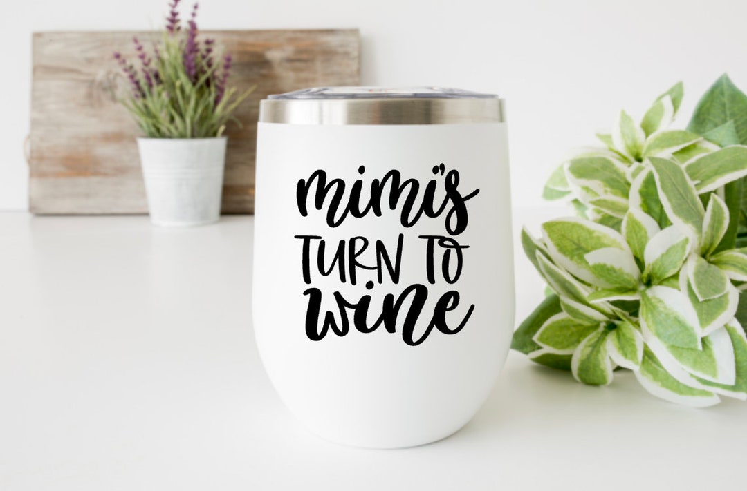 Mimi Wine Tumbler, Mimi's Turn to Wine, Gift for Wine Loving Mimi ...